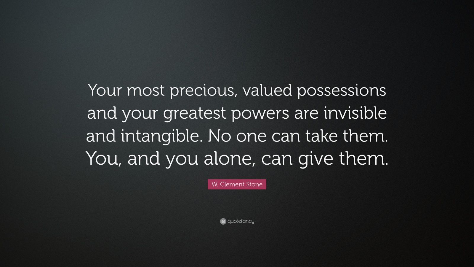 W. Clement Stone Quote: “Your most precious, valued possessions and ...