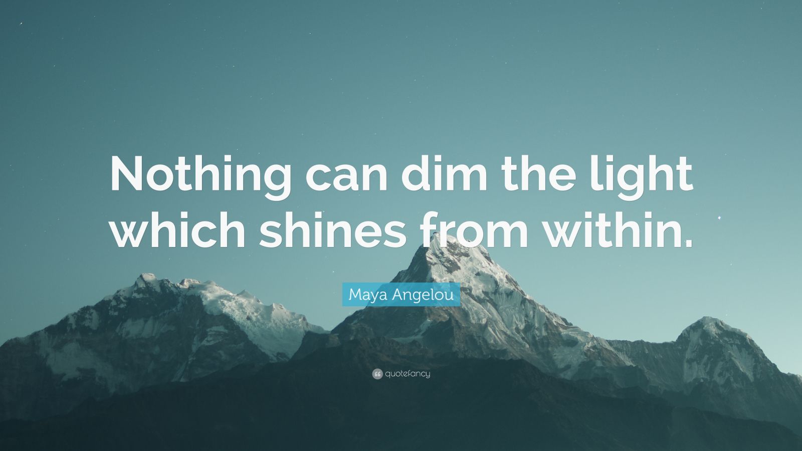 Maya Angelou Quote: “Nothing can dim the light which shines from within ...