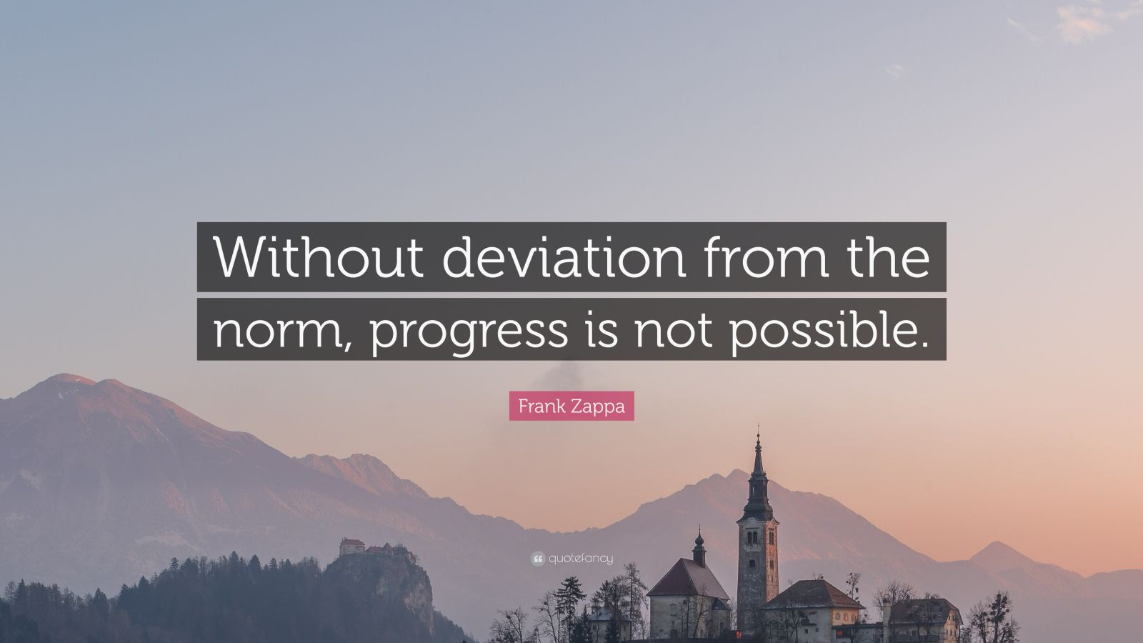 Frank Zappa Quote: “Without deviation from the norm, progress is not ...