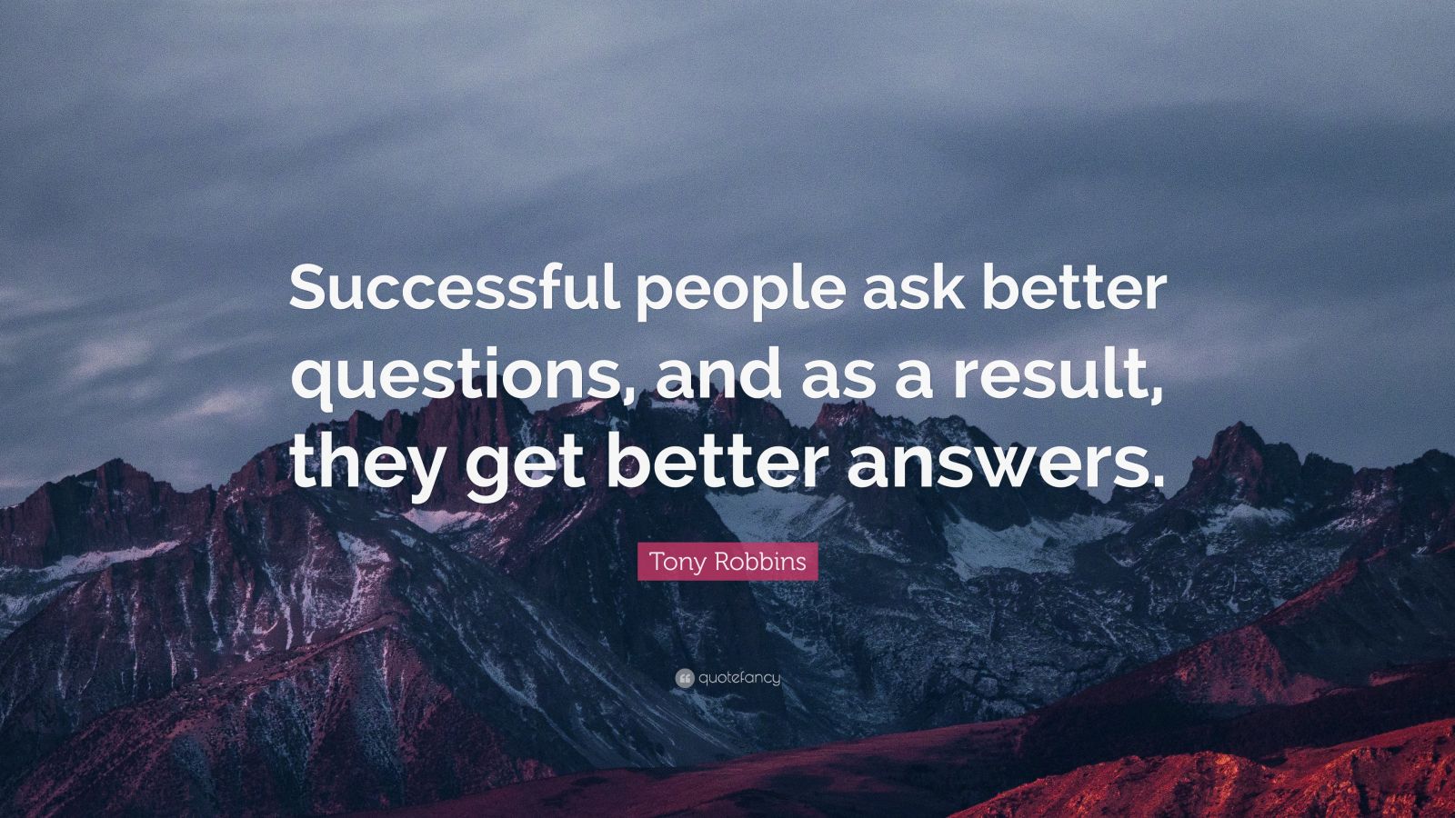Tony Robbins Quote: “Successful people ask better questions, and as a ...
