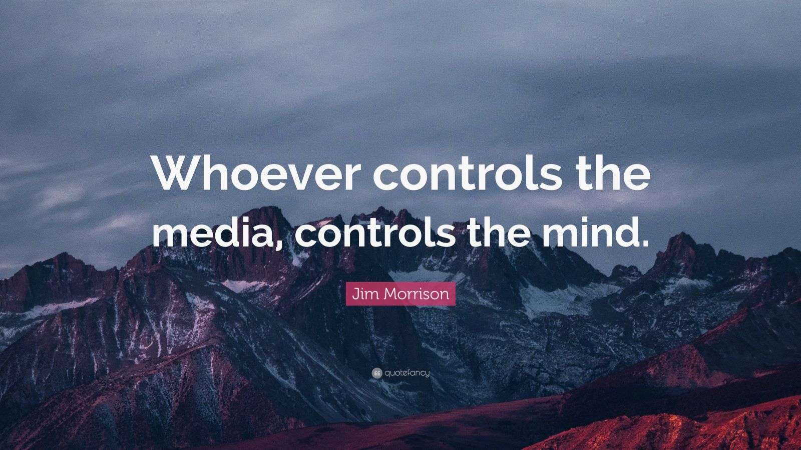 Jim Morrison Quote: “Whoever controls the media, controls the mind ...