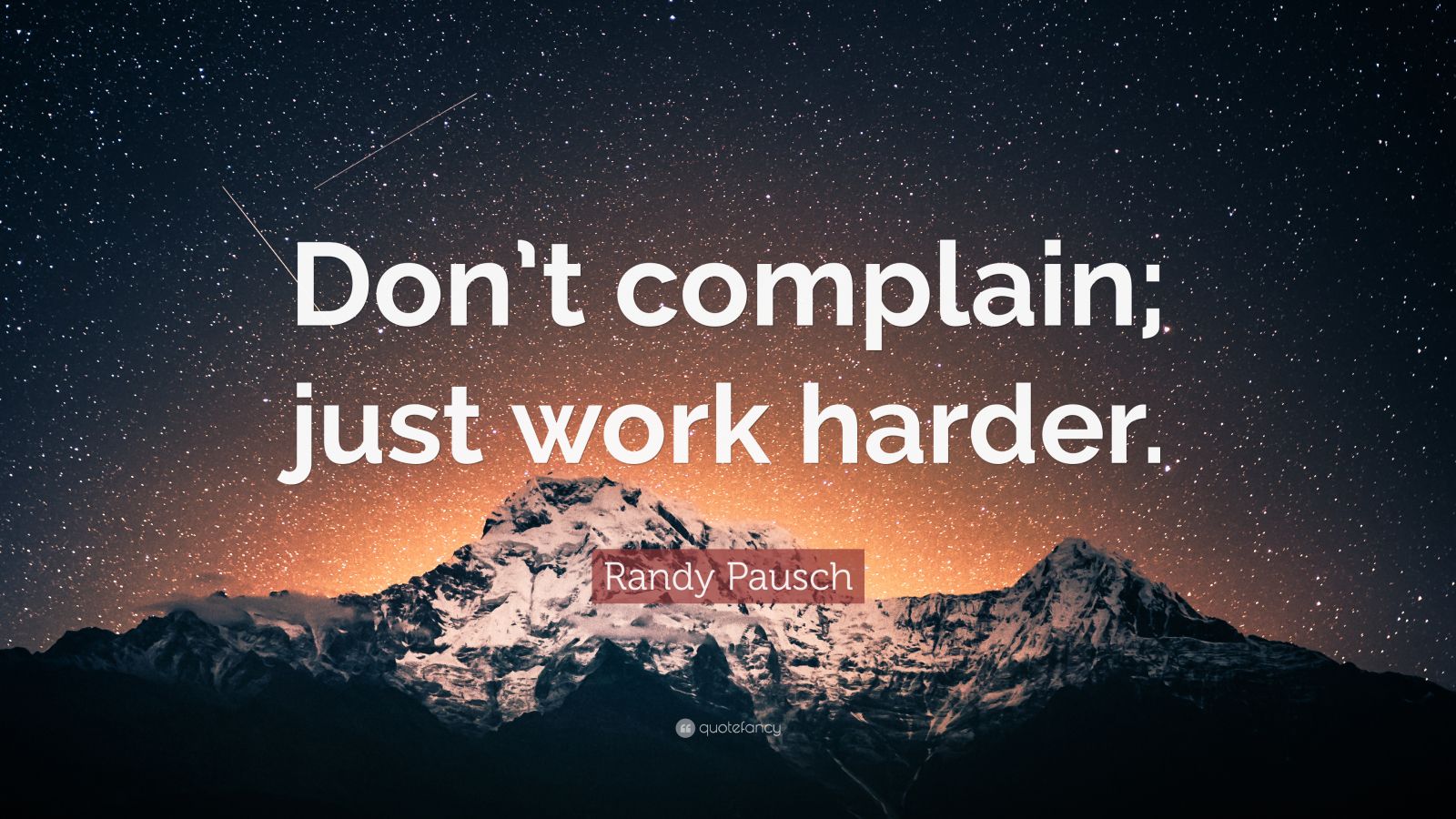 Randy Pausch Quote: “Don’t complain; just work harder.” (12 wallpapers ...