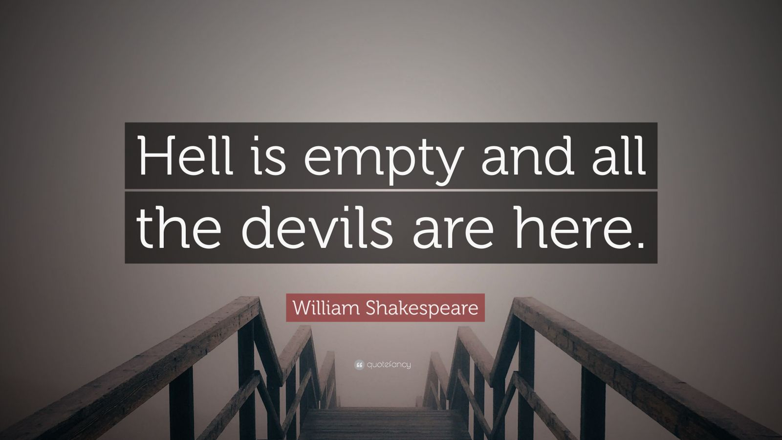 William Shakespeare Quote: “Hell is empty and all the devils are here ...