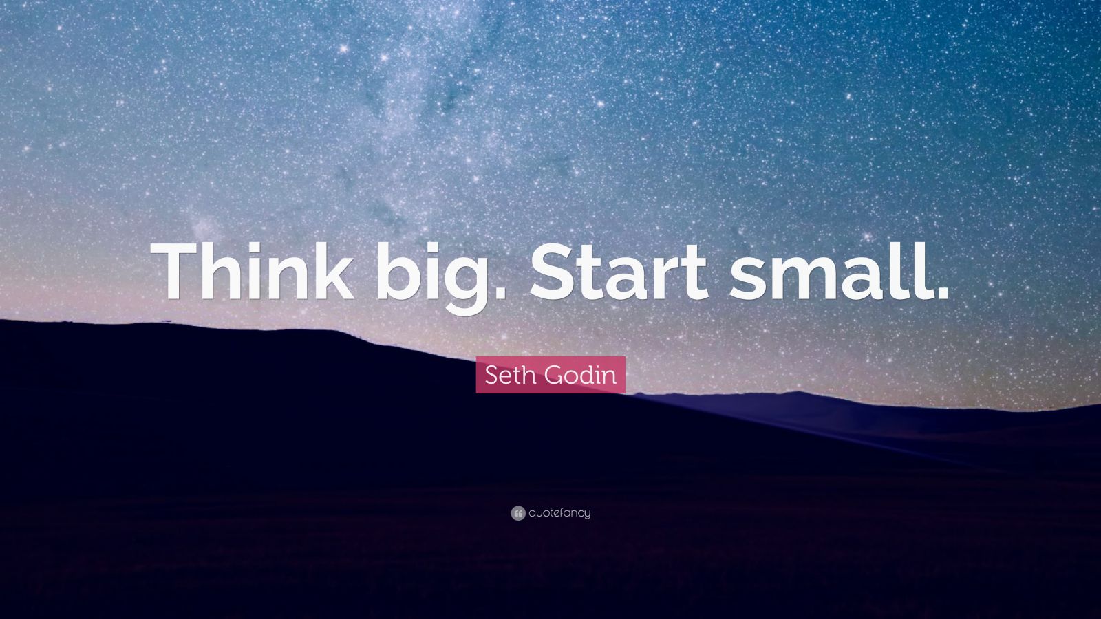 Seth Godin Quote: “Think big. Start small.” (12 wallpapers) - Quotefancy