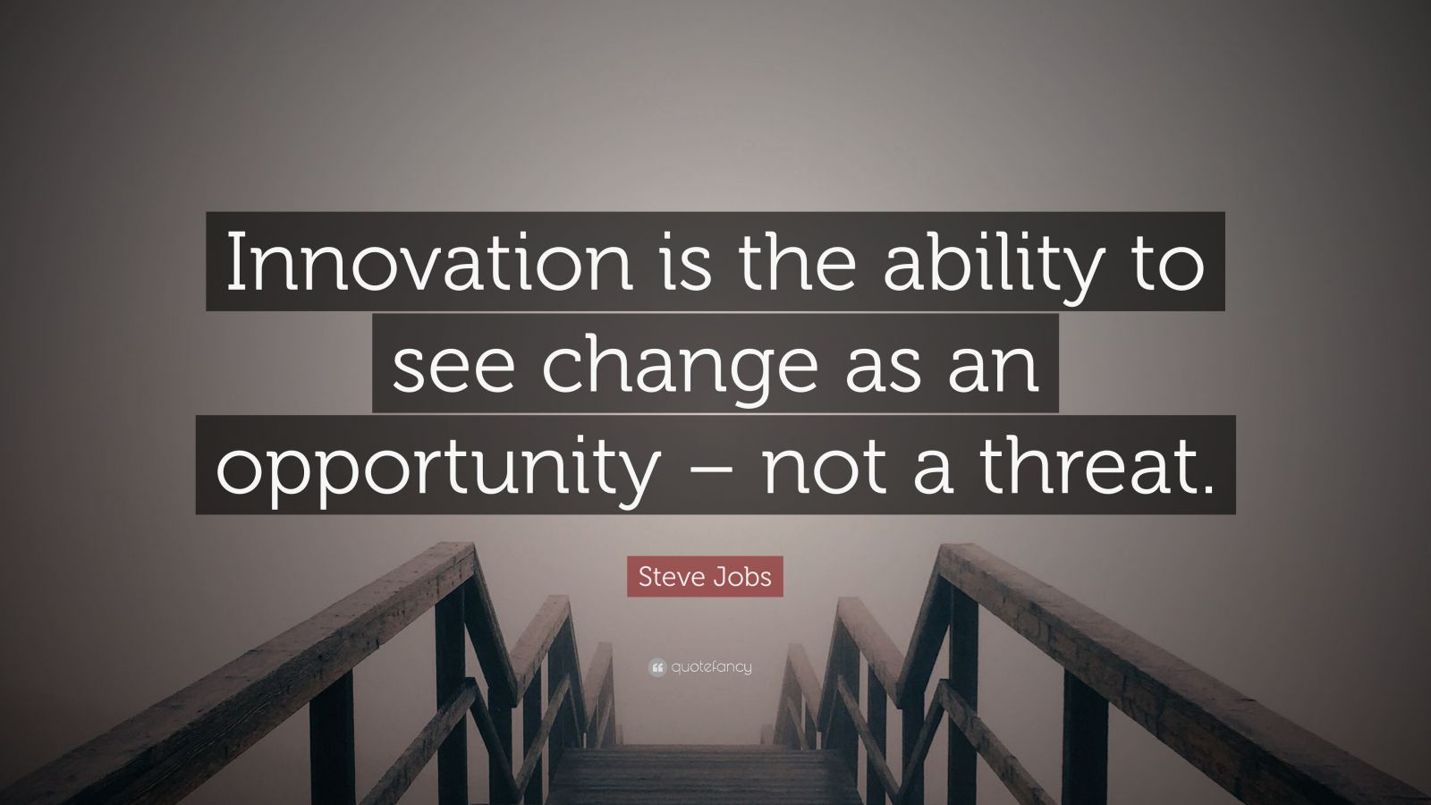 Steve Jobs Quote: “Innovation is the ability to see change as an ...