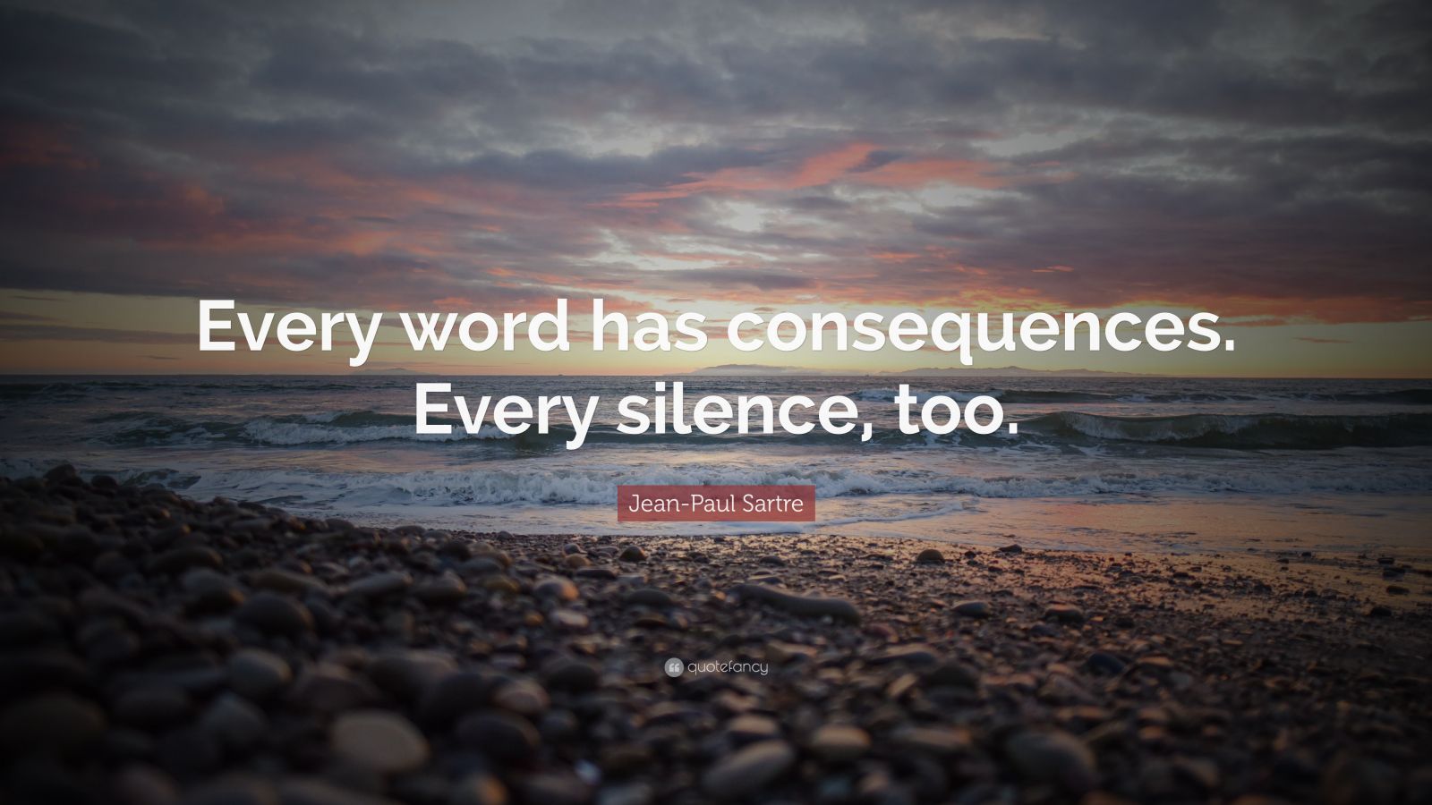 Jean-Paul Sartre Quote: “Every word has consequences. Every silence ...