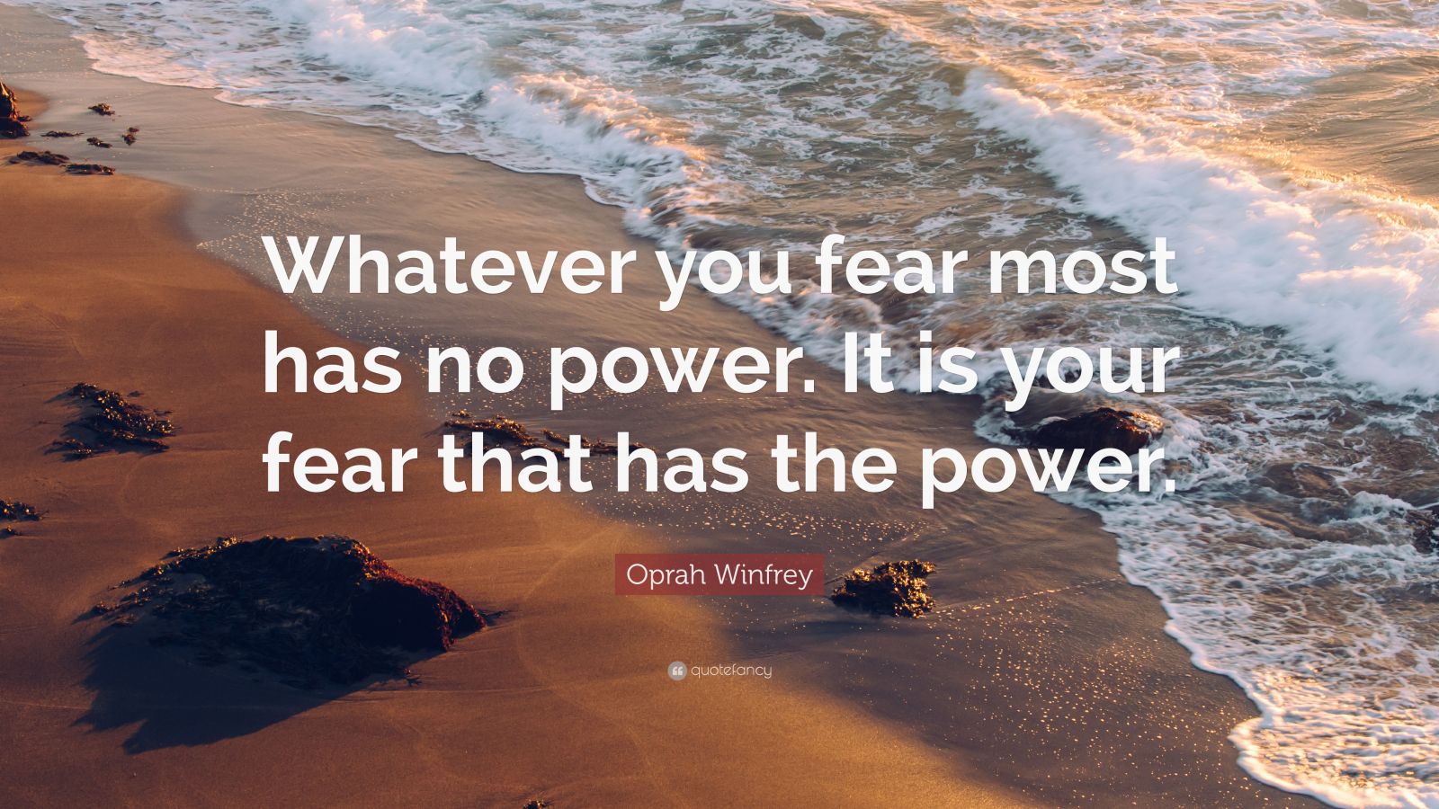Oprah Winfrey Quote: “Whatever you fear most has no power. It is your ...