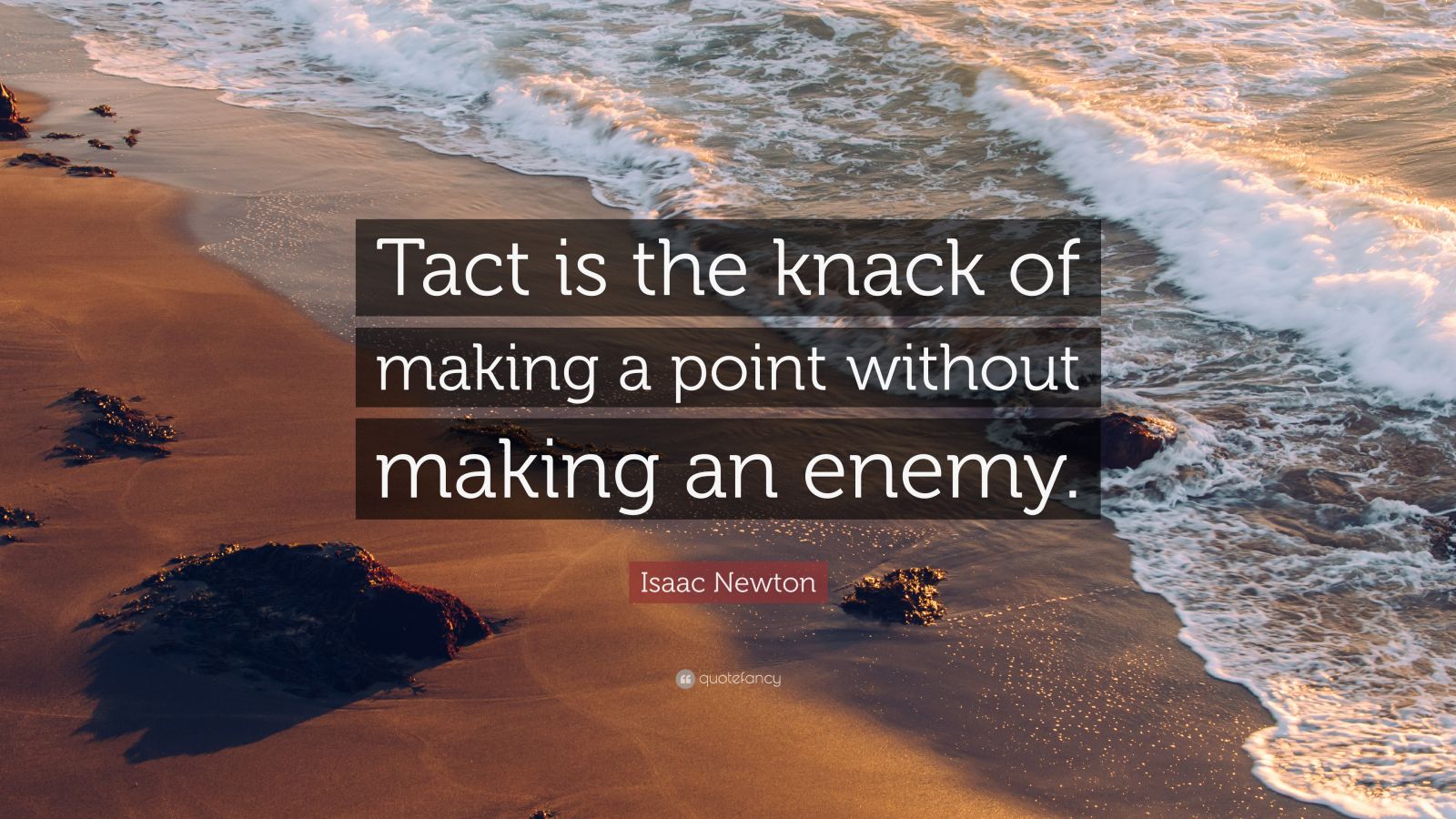 Isaac Newton Quote: “Tact is the knack of making a point without making ...