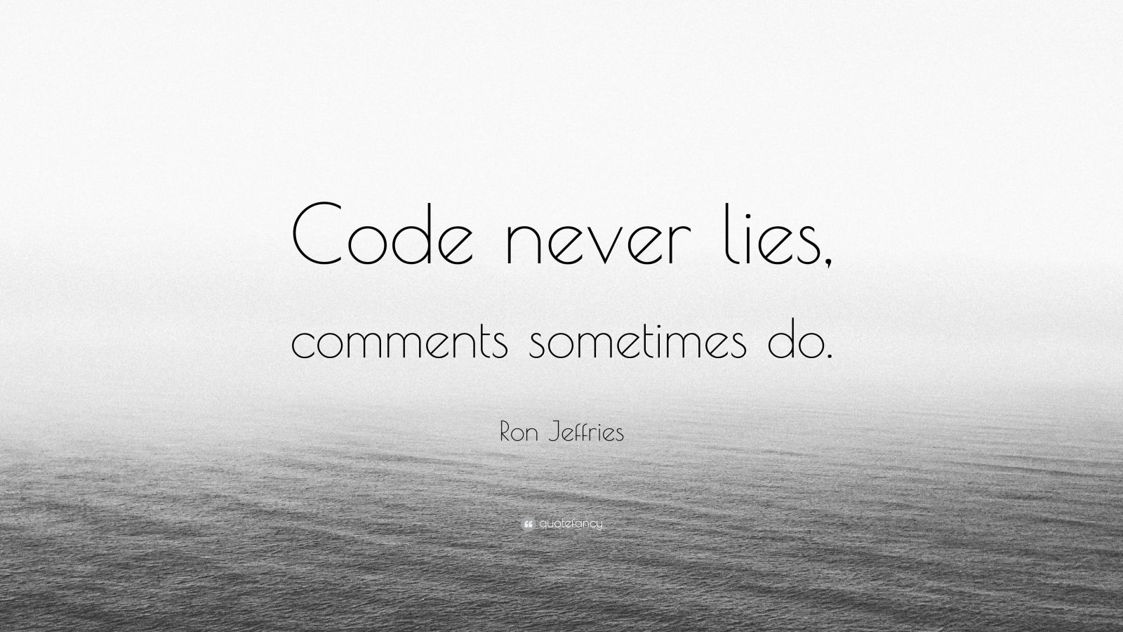 Ron Jeffries Quote: “Code never lies, comments sometimes do.” (9 wallpapers) - Quotefancy