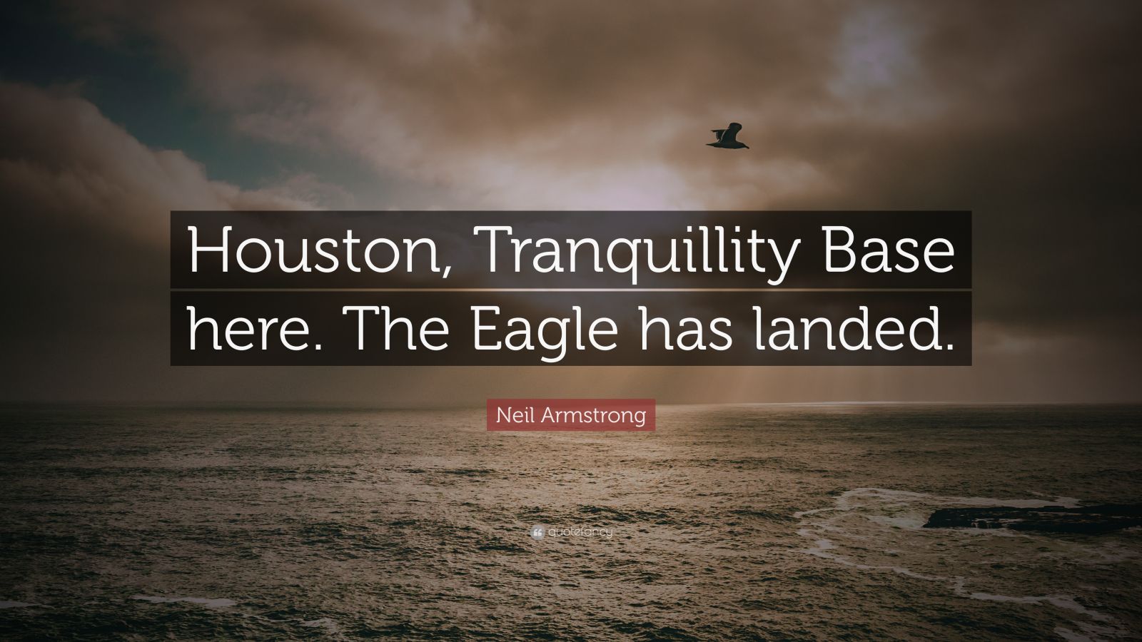 Neil Armstrong Quote: “Houston, Tranquillity Base here. The Eagle has ...