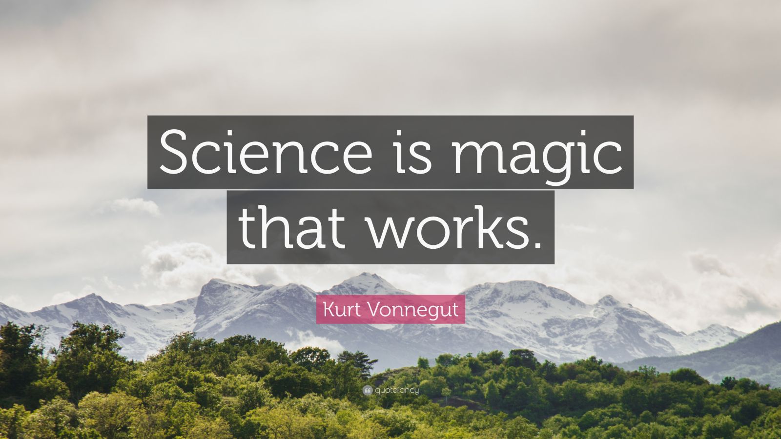 Kurt Vonnegut Quote: “Science is magic that works.” (12 wallpapers ...