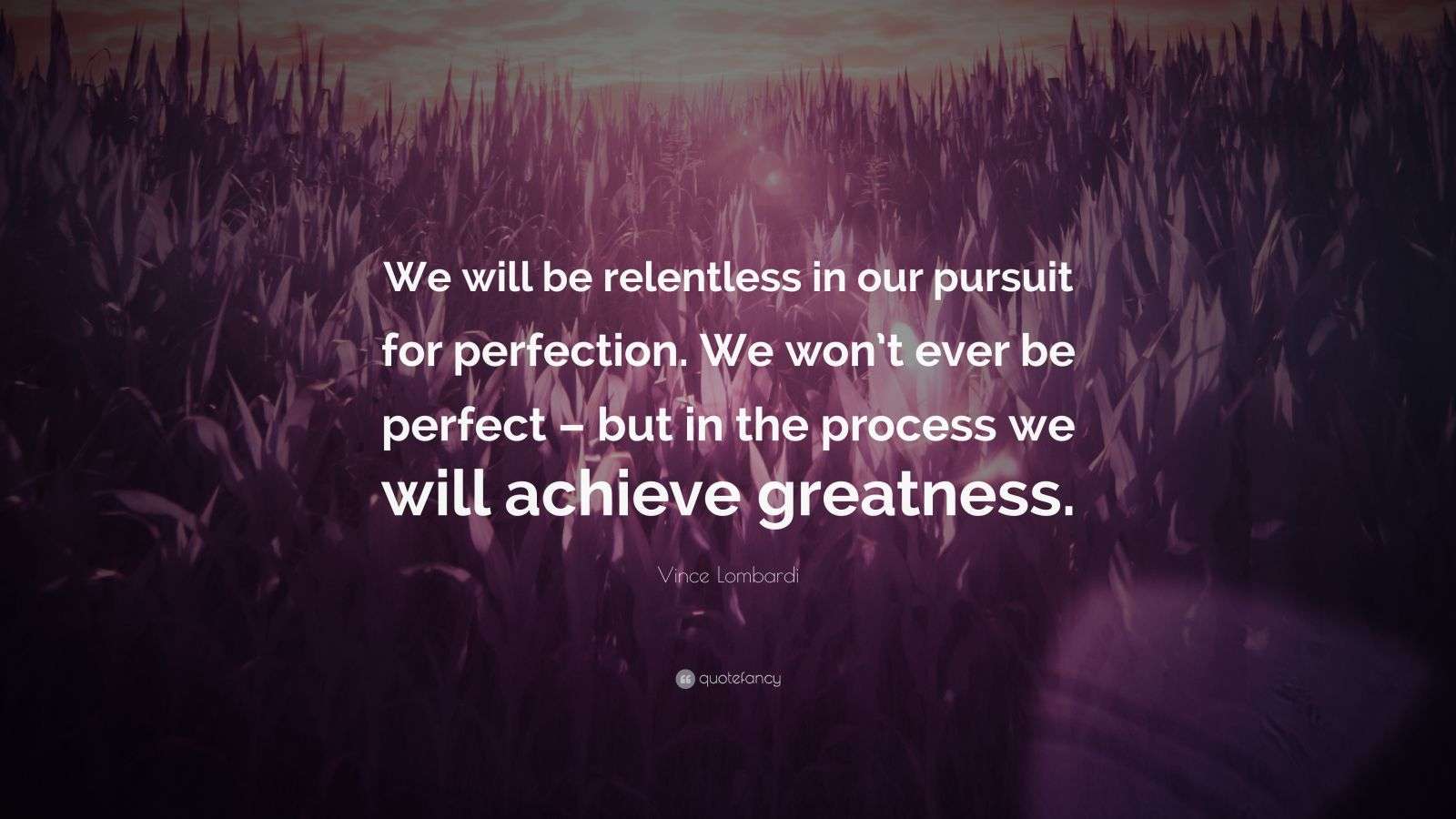 Vince Lombardi Quote: “We will be relentless in our pursuit for ...