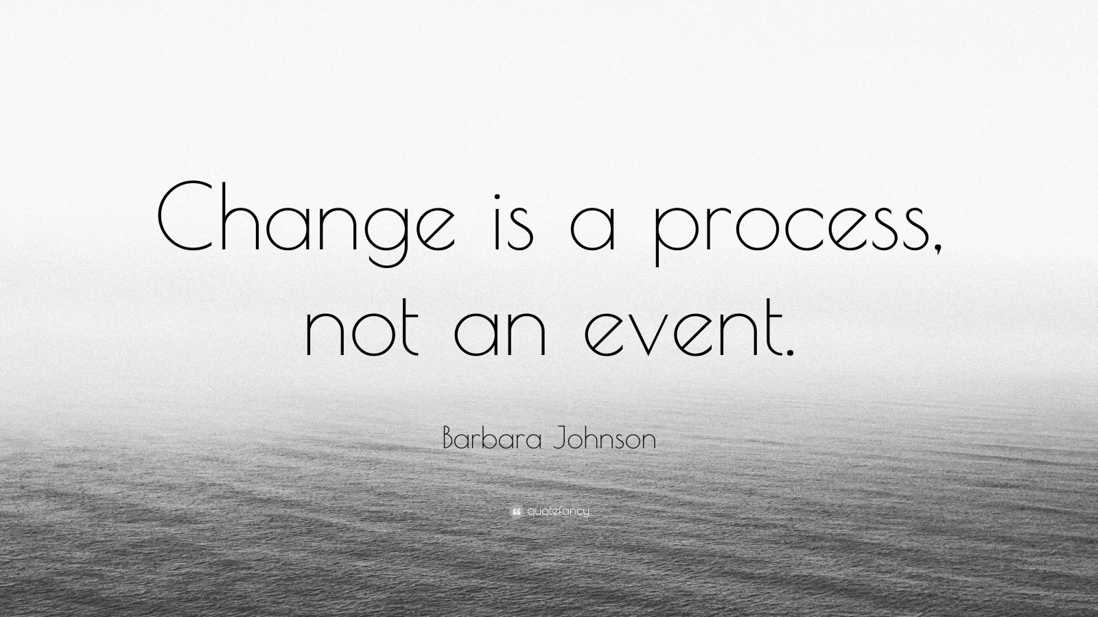 Barbara Johnson Quote: “Change is a process not an event.” (12 ...