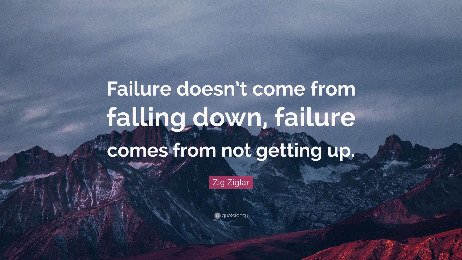 Zig Ziglar Quote: “Failure doesn’t come from falling down, failure ...