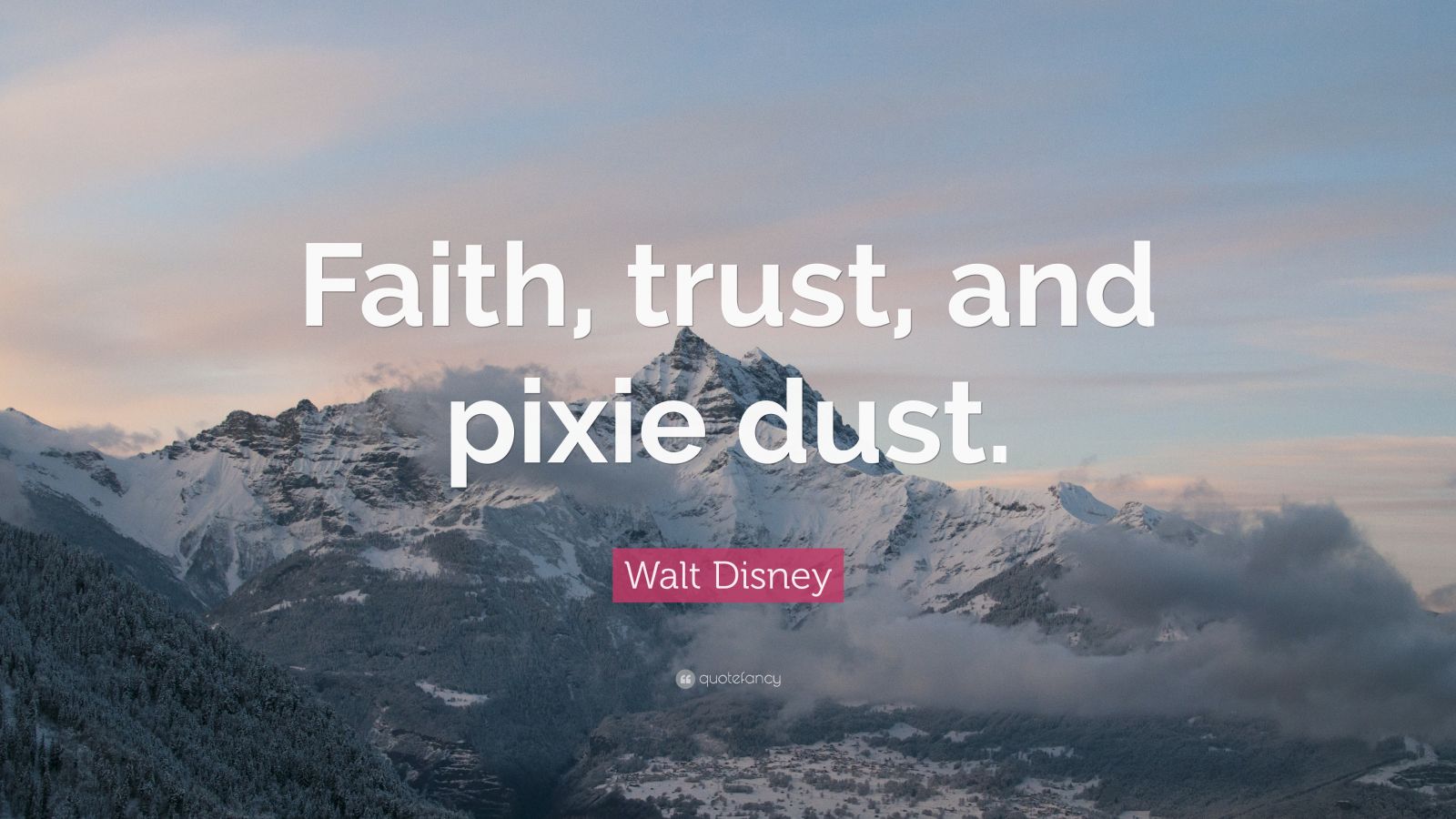 Walt Disney Quote: “Faith. Trust. and Pixie Dust.” (12 wallpapers ...