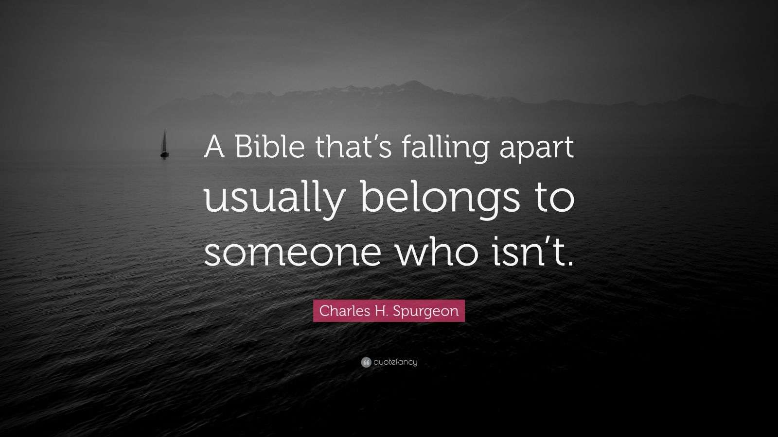 Charles H. Spurgeon Quote: “A Bible that’s falling apart usually ...