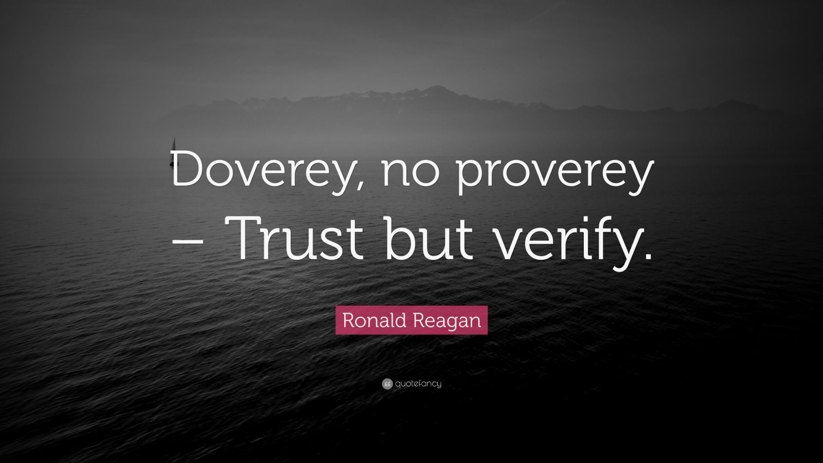 Ronald Reagan Quote: “Doverey, no proverey – Trust but verify.” (12 ...