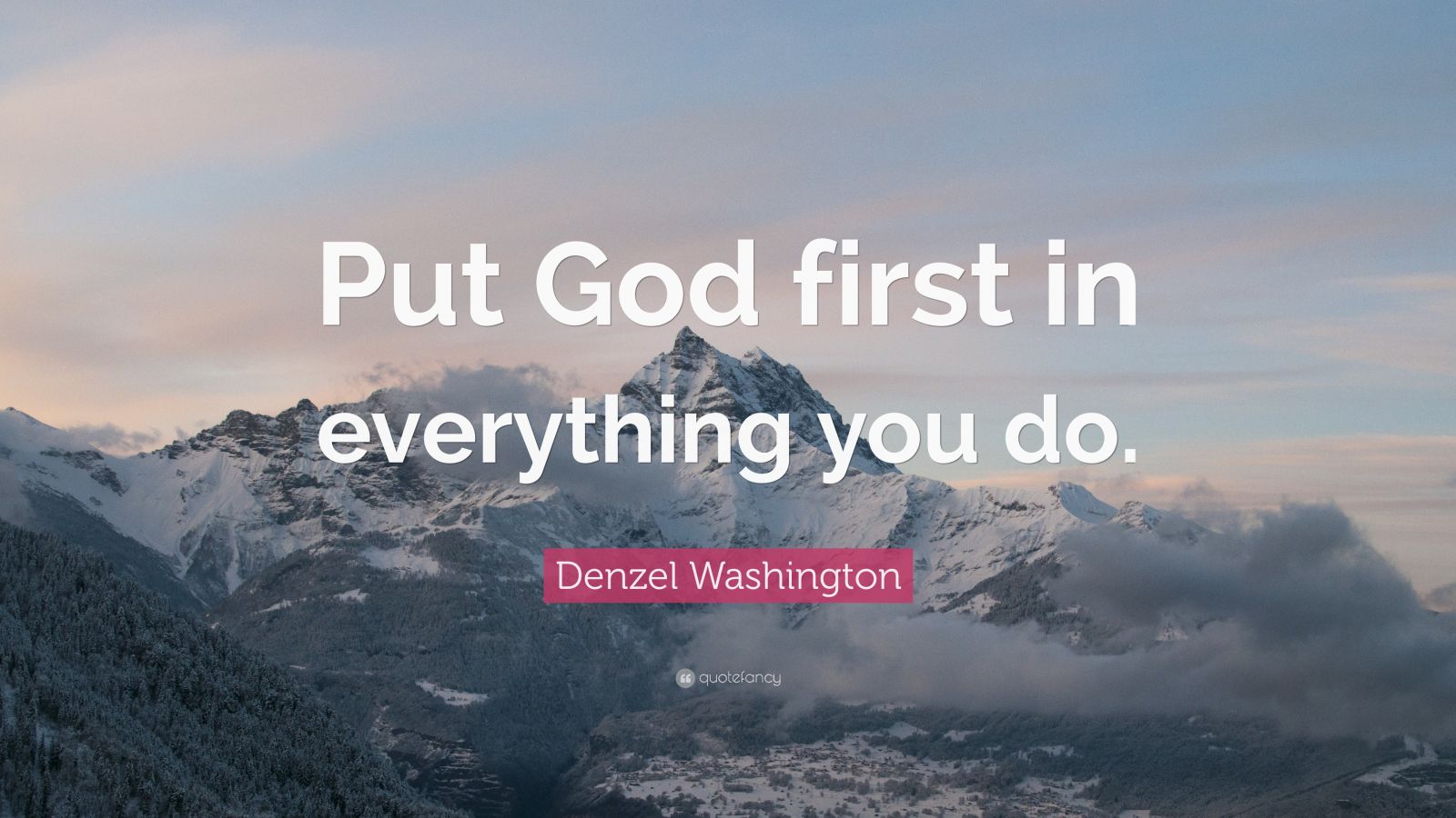 Denzel Washington Quote: “Put God first in everything you do.” (12 ...