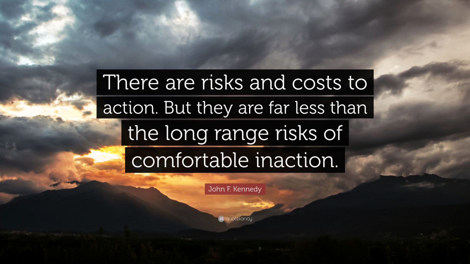 John F. Kennedy Quote: “There are risks and costs to action. But they ...