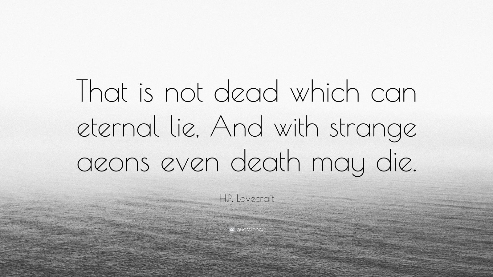 H.P. Lovecraft Quote: “That is not dead which can eternal lie, And with ...