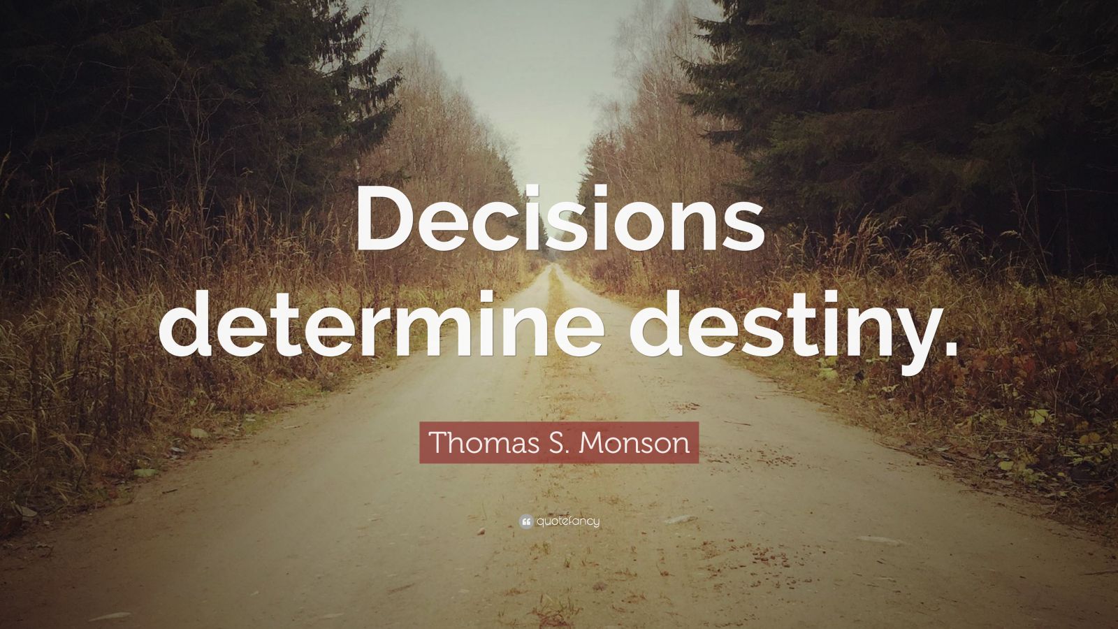 Thomas S. Monson Quote: “Decisions determine destiny.” (12 wallpapers ...