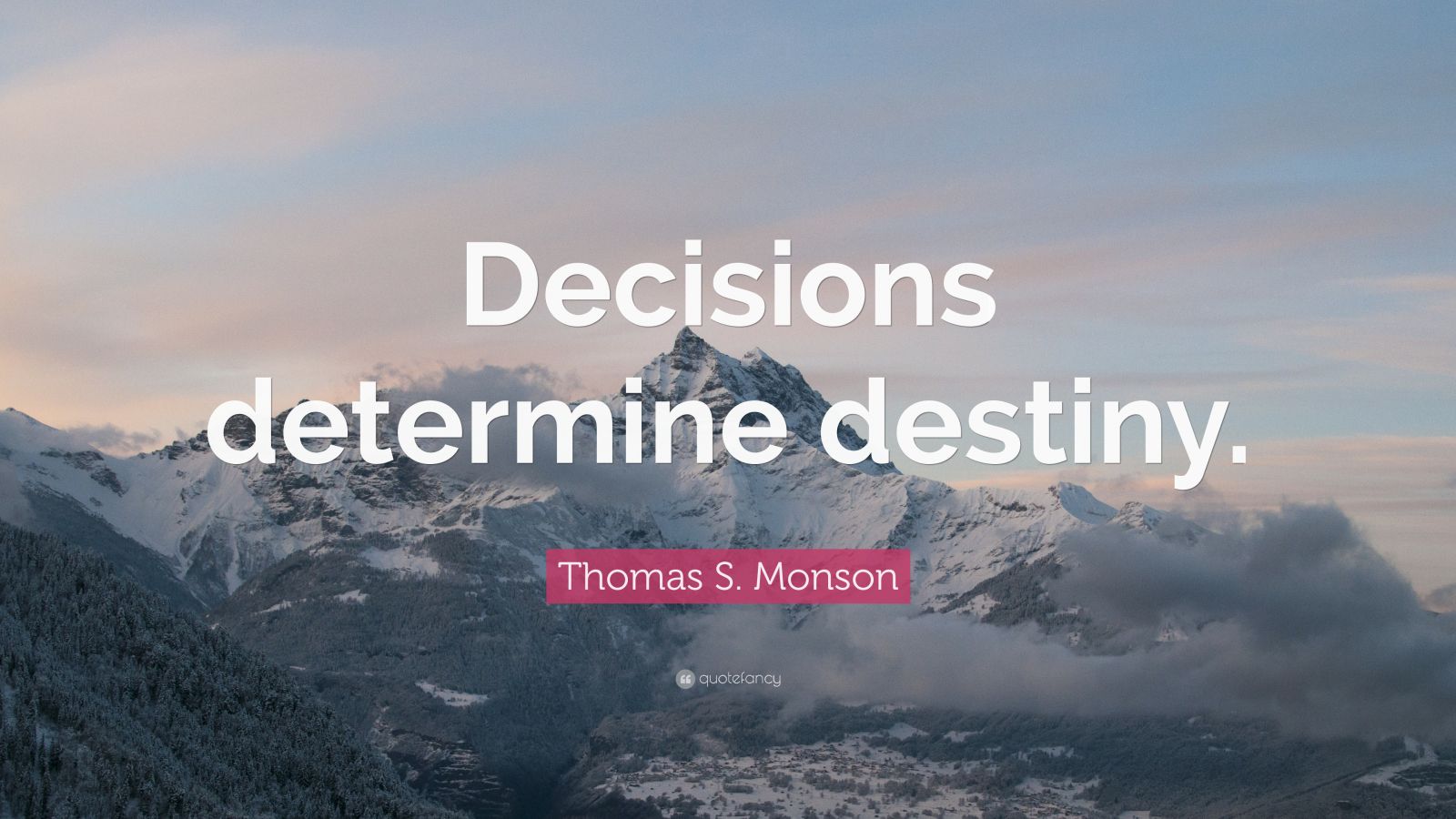 Thomas S. Monson Quote: “Decisions determine destiny.” (12 wallpapers ...