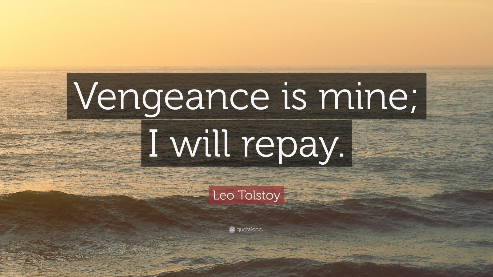 Leo Tolstoy Quote: “Vengeance is mine; I will repay.” (12 wallpapers ...