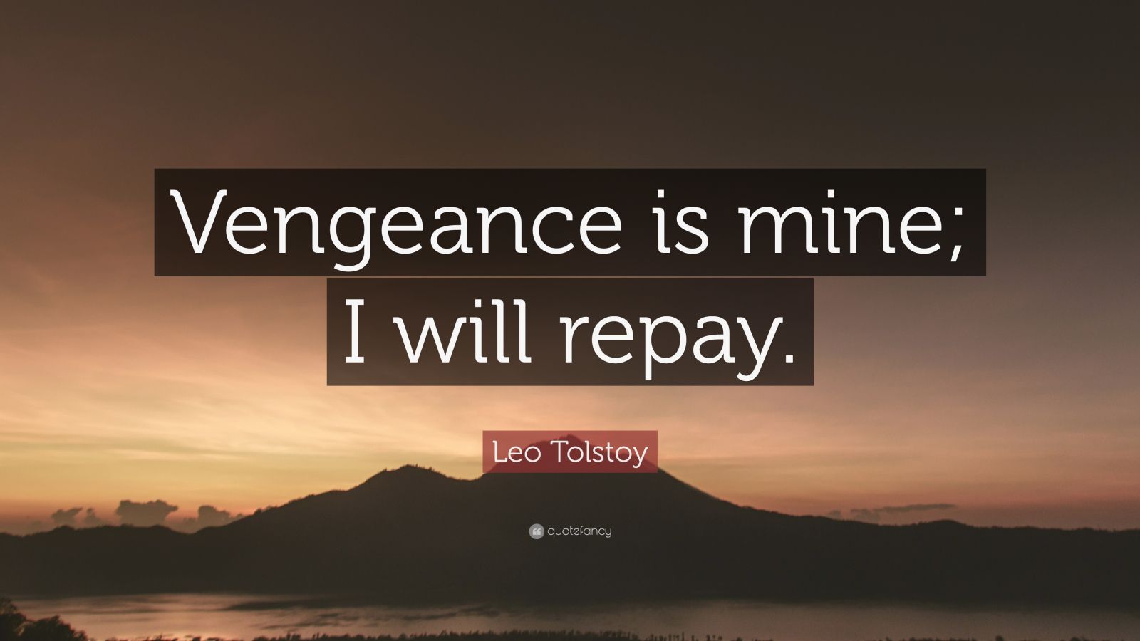 Leo Tolstoy Quote: “Vengeance is mine; I will repay.” (12 wallpapers ...