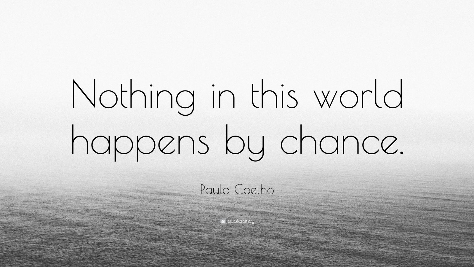 Paulo Coelho Quote: “Nothing in this world happens by chance.” (12 ...