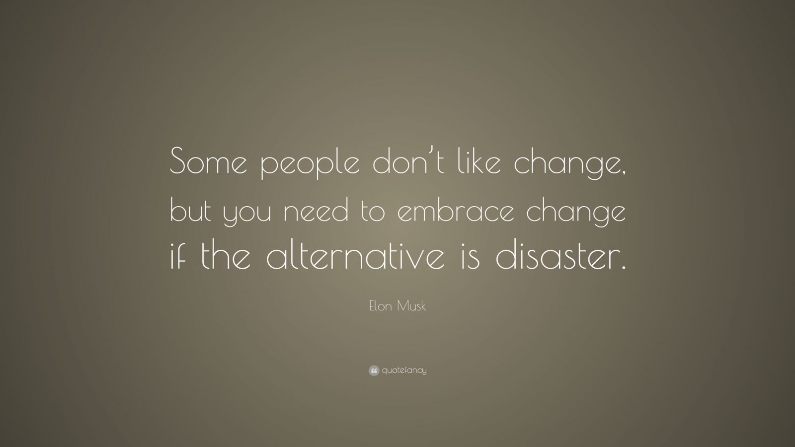 Elon Musk Quote: “Some people don’t like change, but you need to ...