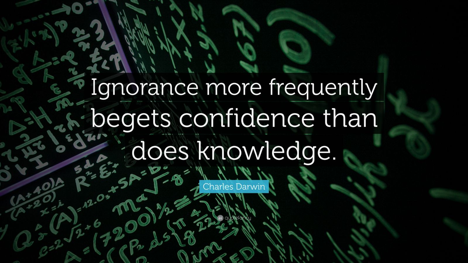 Charles Darwin Quote: “Ignorance more frequently begets confidence than ...