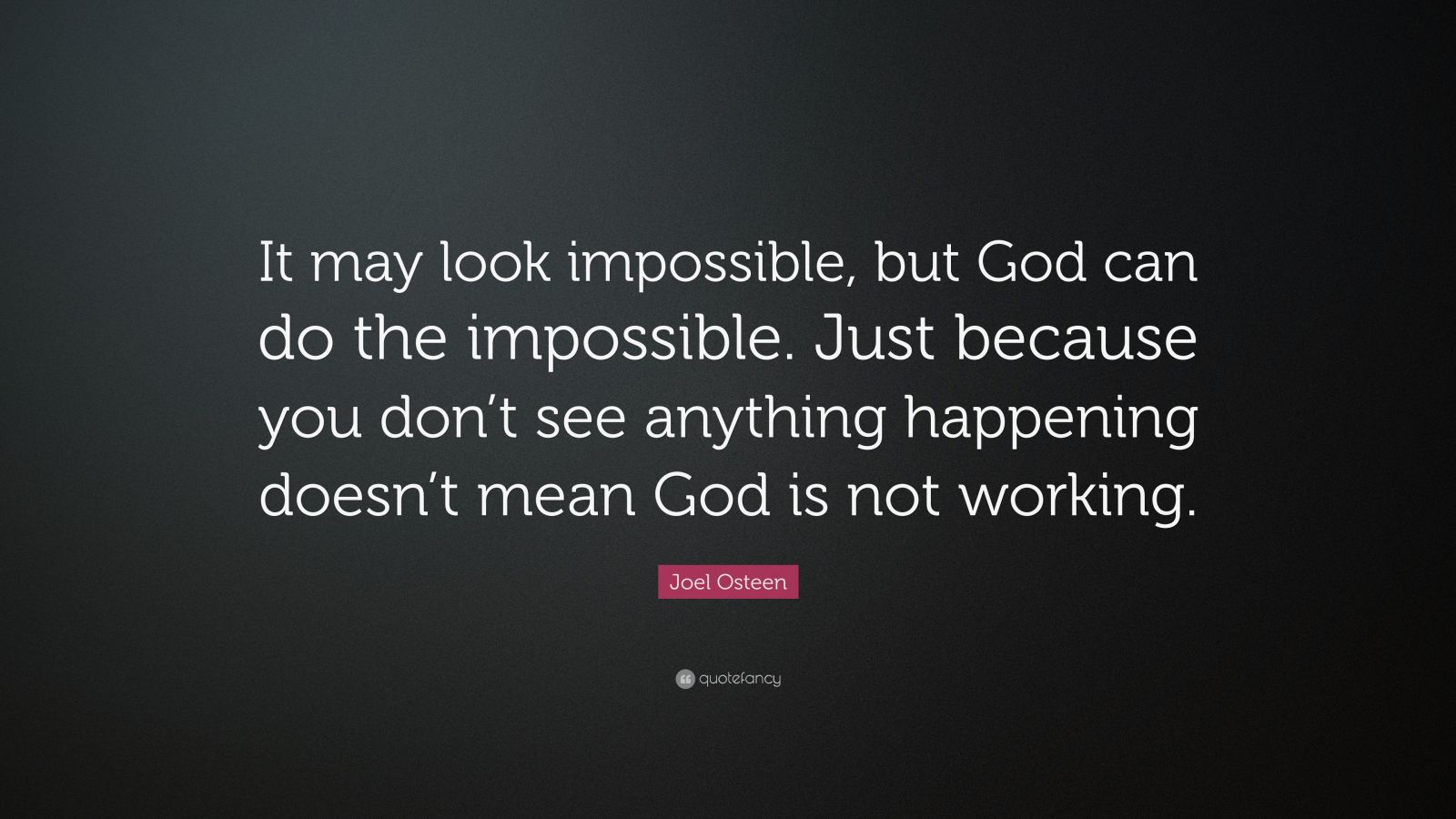 Joel Osteen Quote: “It may look impossible, but God can do the ...