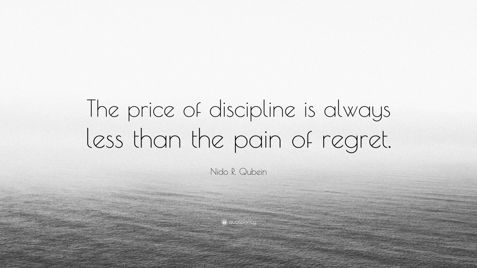 Nido R. Qubein Quote: “The price of discipline is always less than the ...