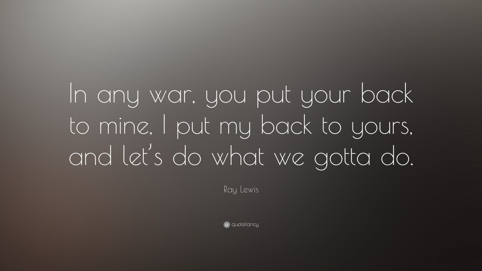 Ray Lewis Quote: “In any war, you put your back to mine, I put my back ...