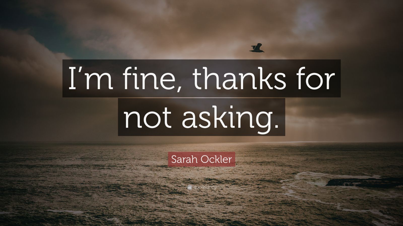 Sarah Ockler Quote: “I’m fine, thanks for not asking.” (12 wallpapers ...