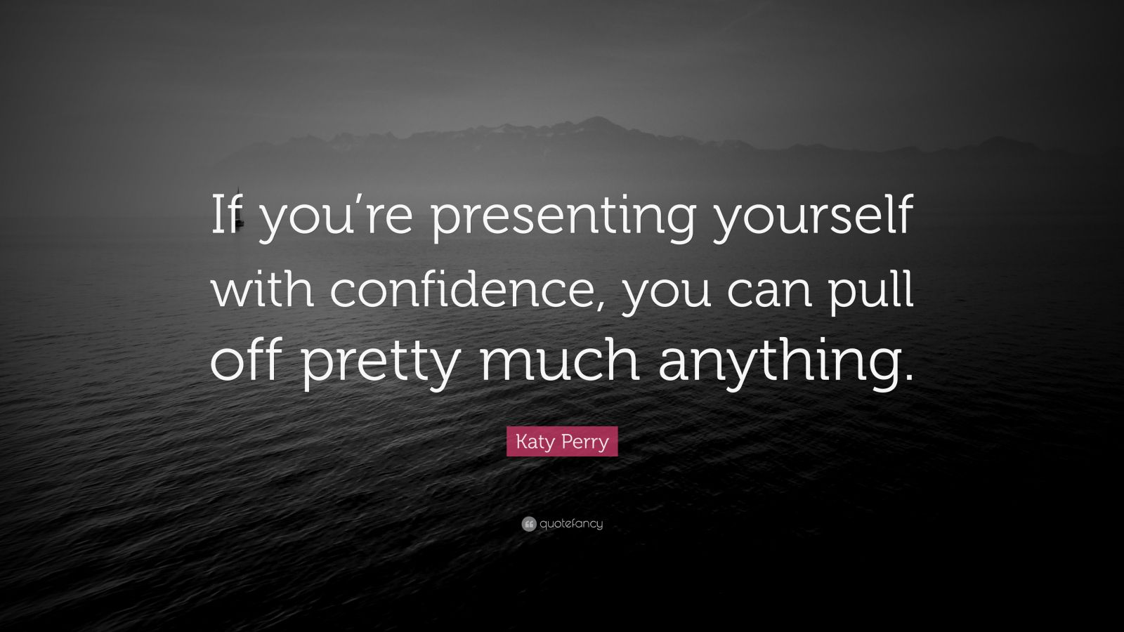 Katy Perry Quote: “If you’re presenting yourself with confidence, you ...