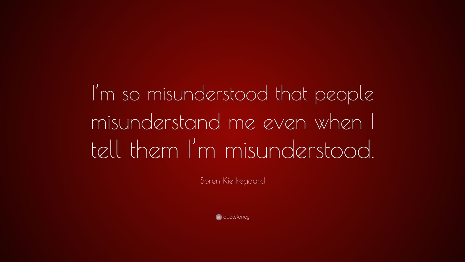 Soren Kierkegaard Quote: “I’m so misunderstood that people ...