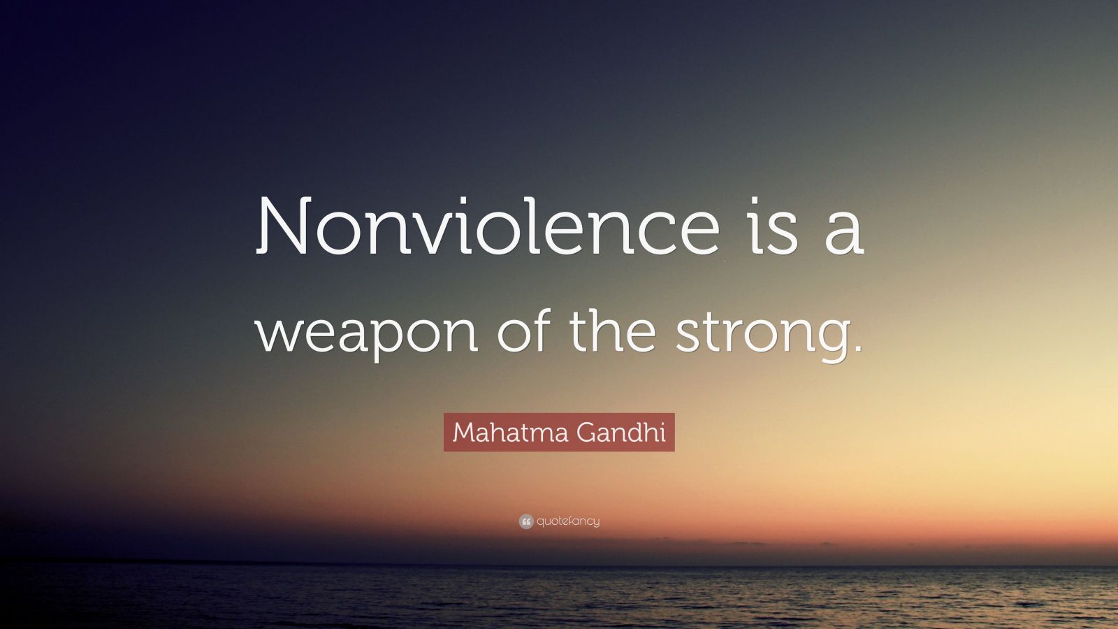 Mahatma Gandhi Quote: “Nonviolence is a weapon of the strong.” (12 ...