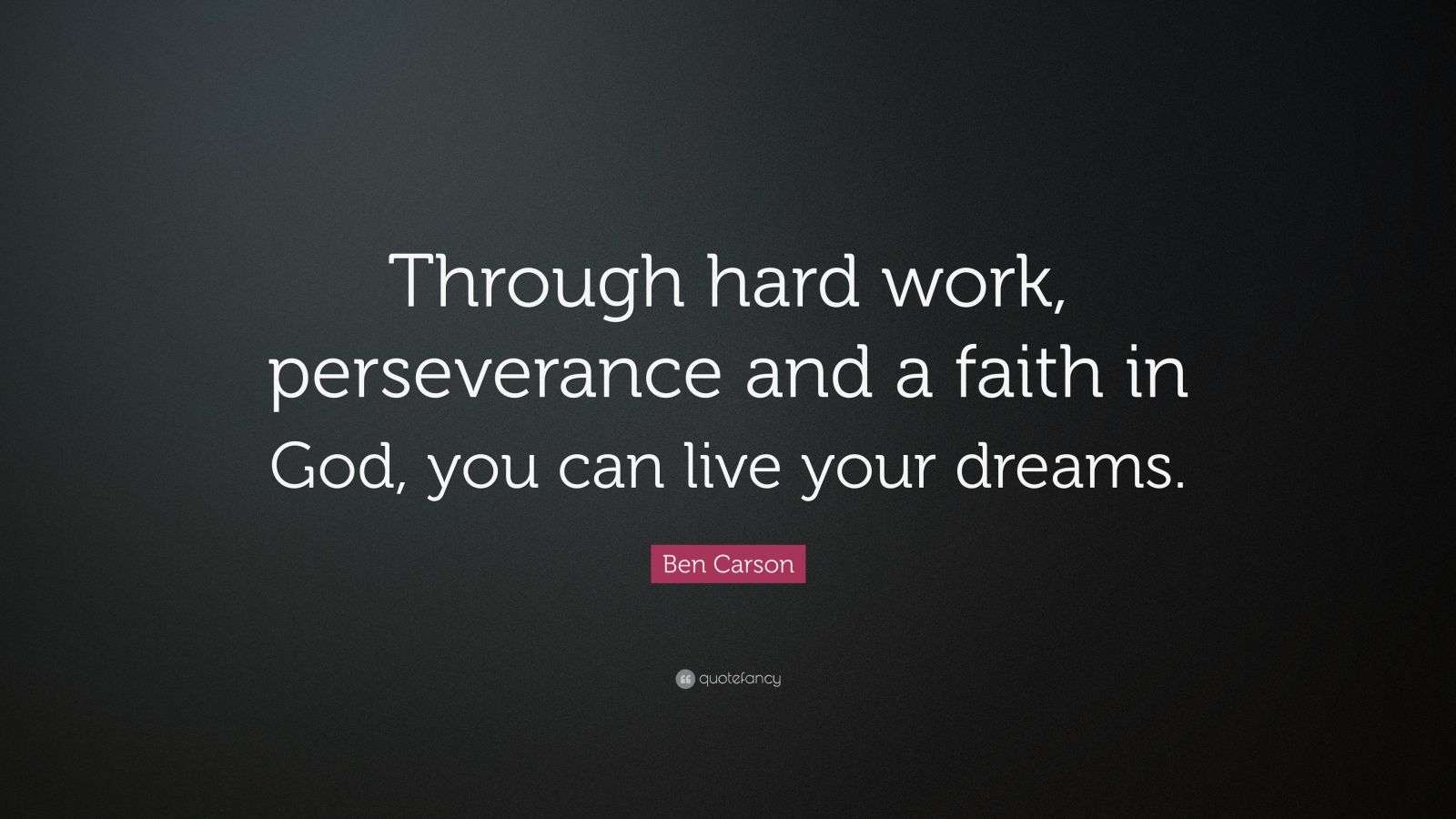 Ben Carson Quote: “Through hard work, perseverance and a faith in God ...