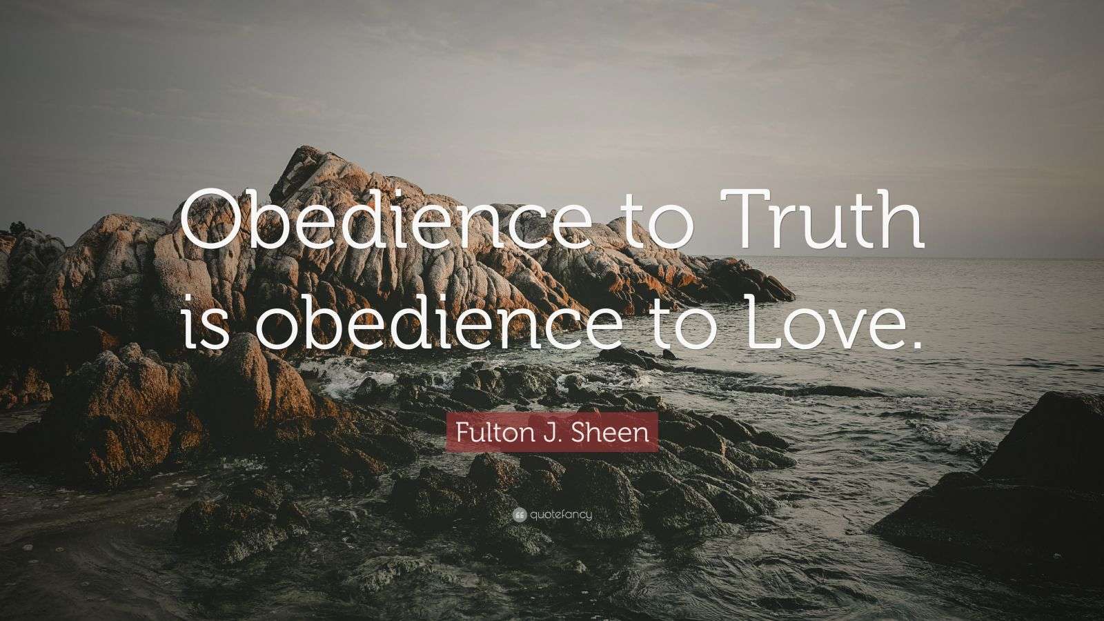 Fulton J. Sheen Quote: “Obedience to Truth is obedience to Love.” (12 ...