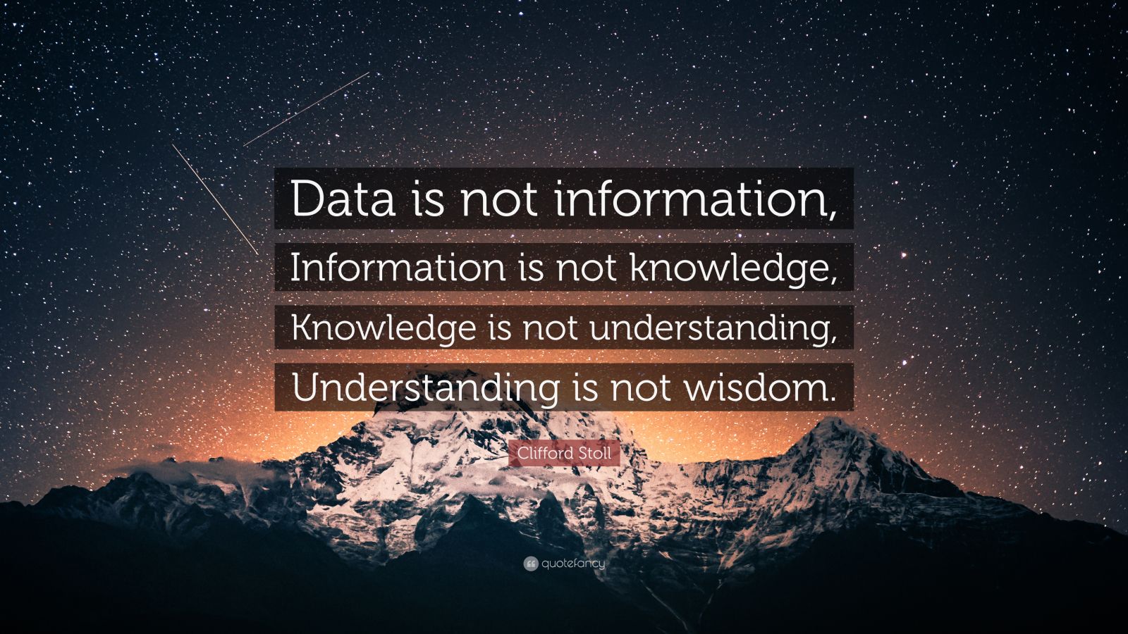 Clifford Stoll Quote: “Data is not information, Information is not ...