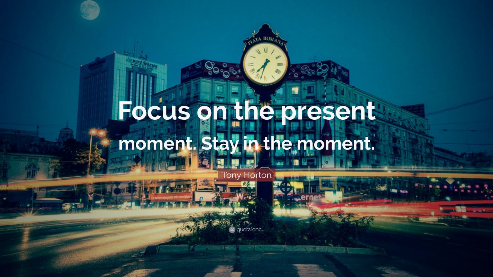 Tony Horton Quote: “Focus on the present moment. Stay in the moment ...