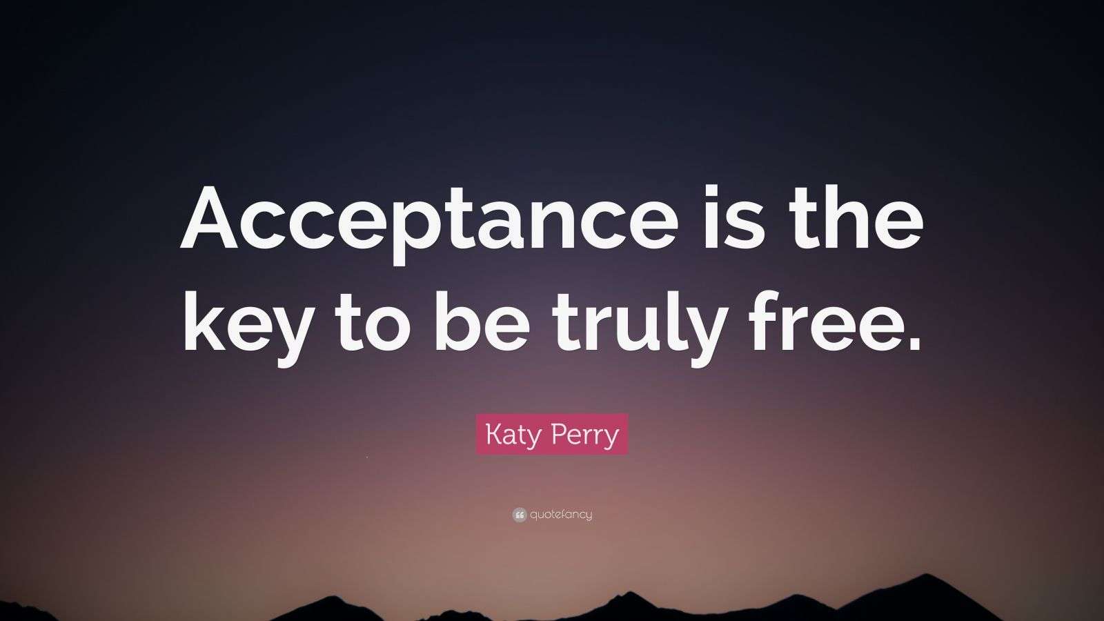 Katy Perry Quote: “Acceptance is the key to be truly free.” (12 ...