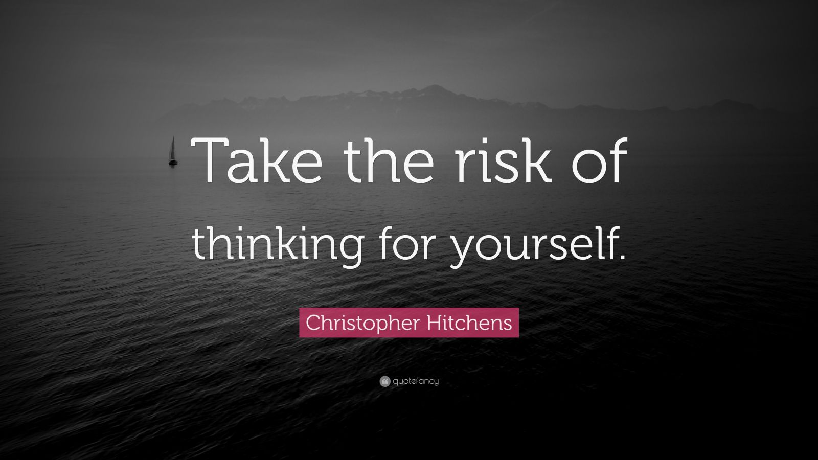 Christopher Hitchens Quote: “Take the risk of thinking for yourself ...