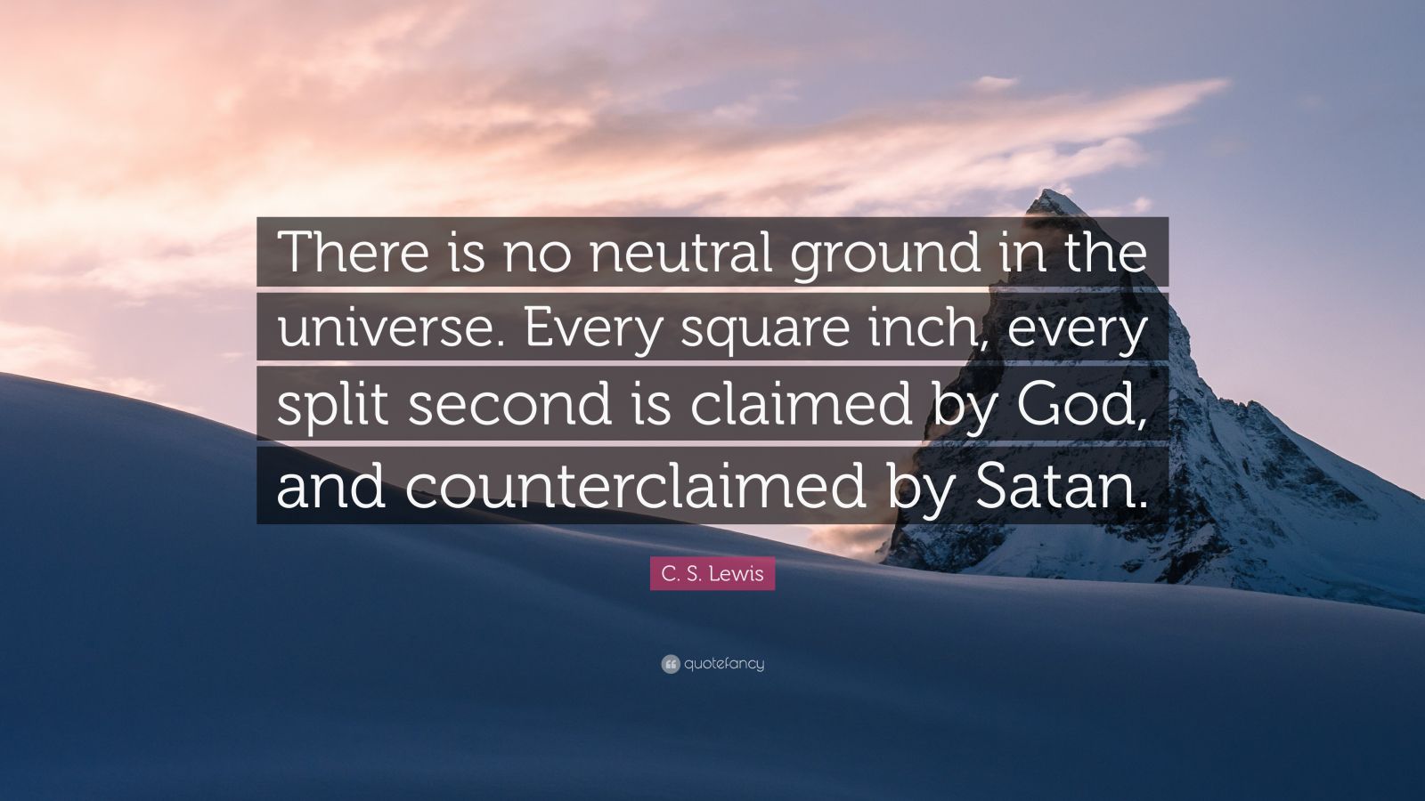 C. S. Lewis Quote: “There is no neutral ground in the universe. Every ...