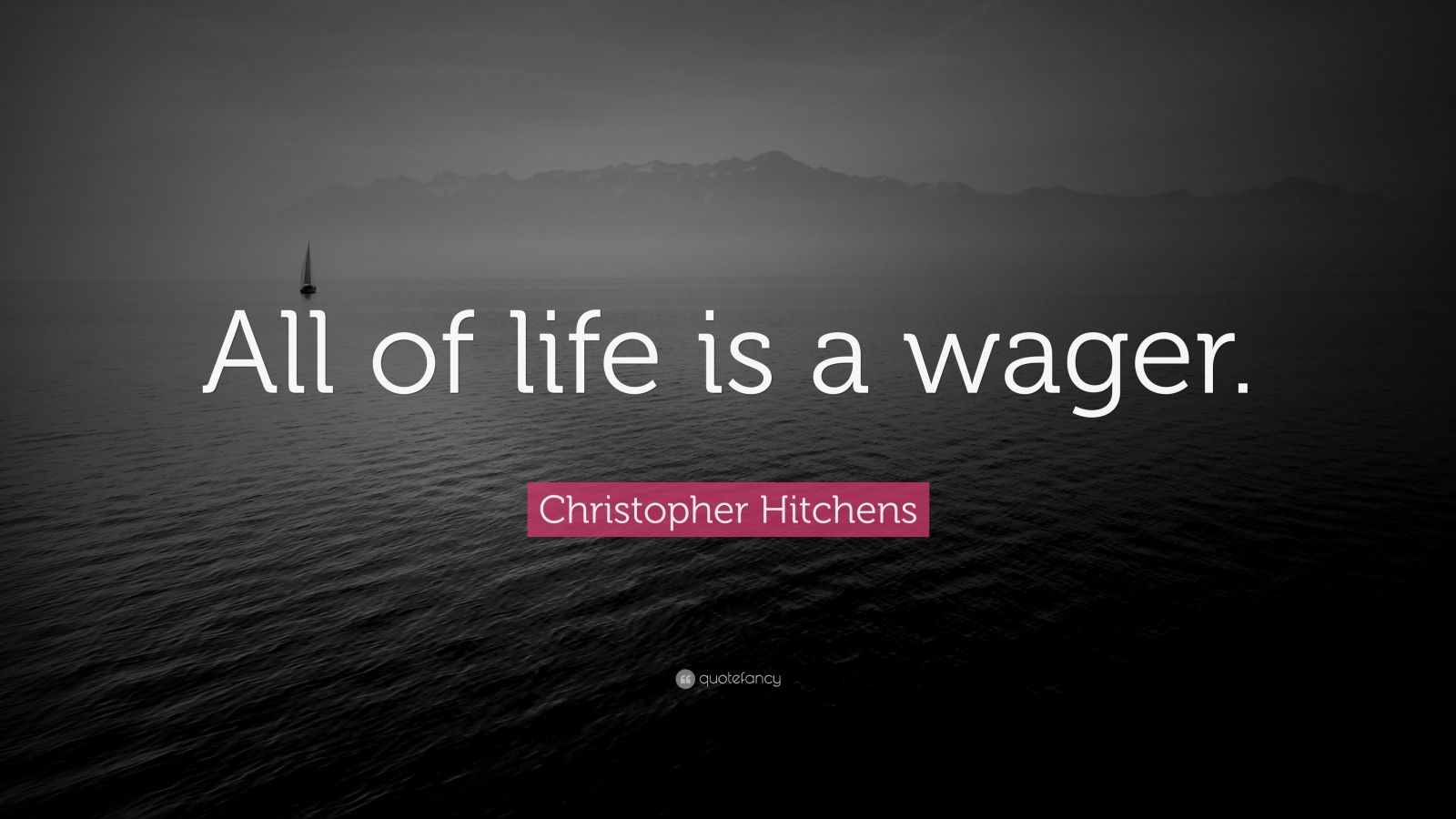 Christopher Hitchens Quote: “All of life is a wager.” (12 wallpapers ...