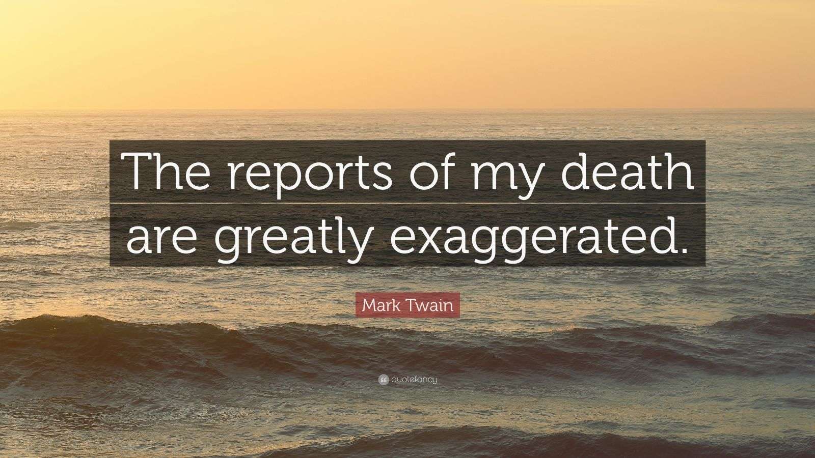 Mark Twain Quote: “The reports of my death are greatly exaggerated ...