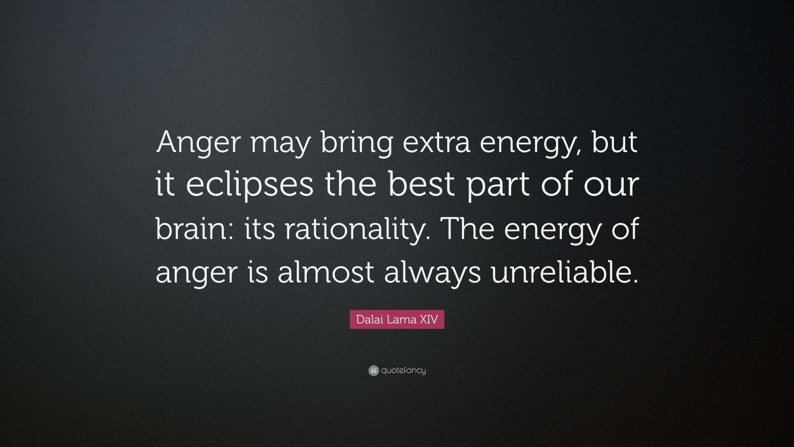 Dalai Lama XIV Quote: “Anger may bring extra energy, but it eclipses ...