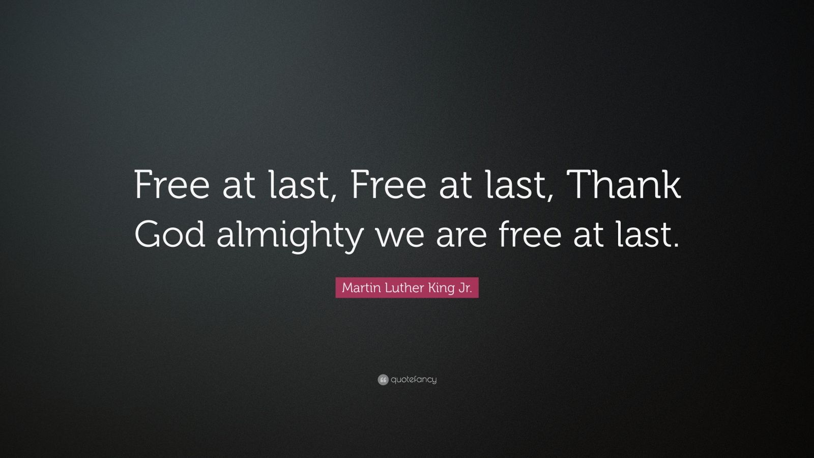Martin Luther King Jr. Quote: “Free at last, Free at last, Thank God ...