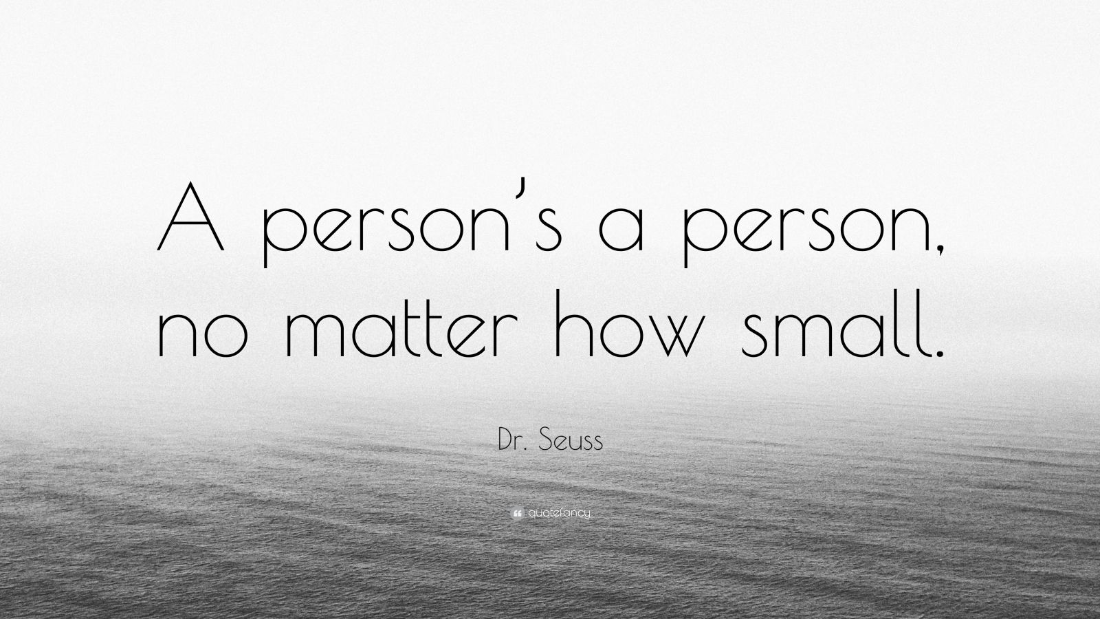 Dr. Seuss Quote: “A person’s a person, no matter how small.” (12 ...